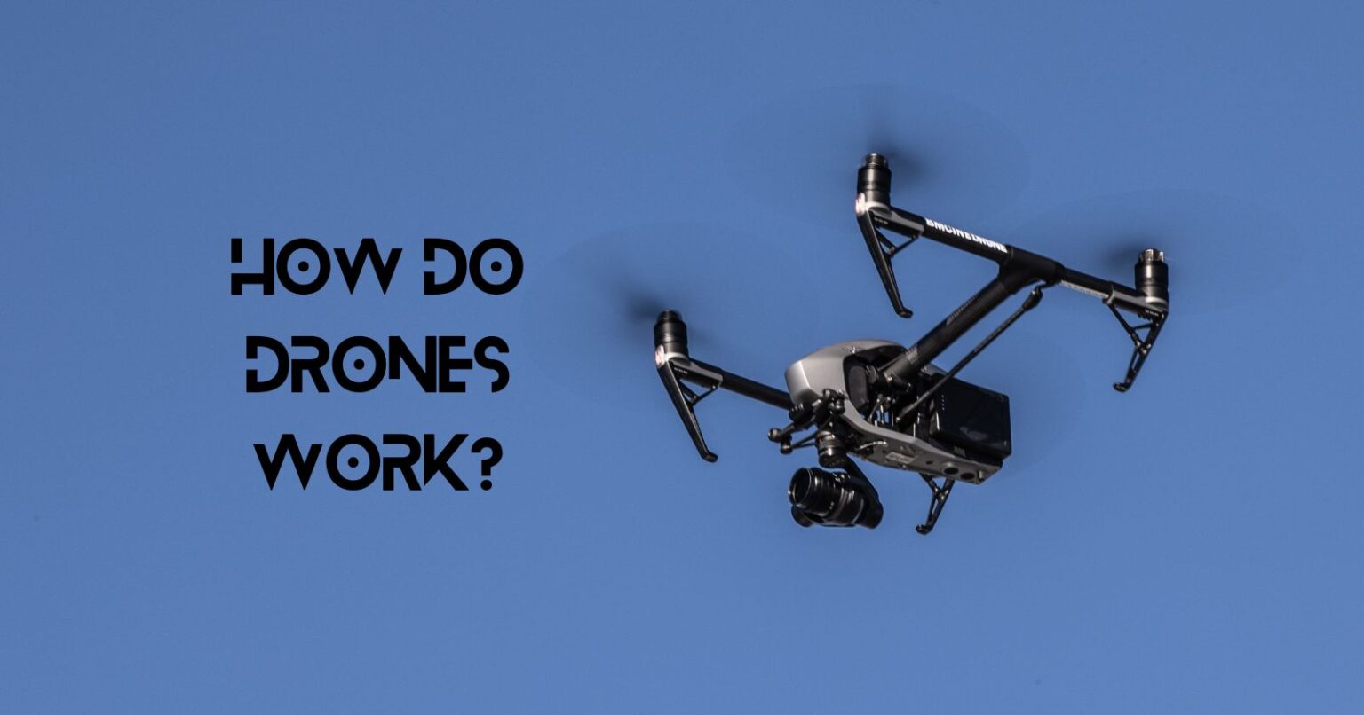 How Do Drones Work? A Comprehensive Guide to Drone Technology